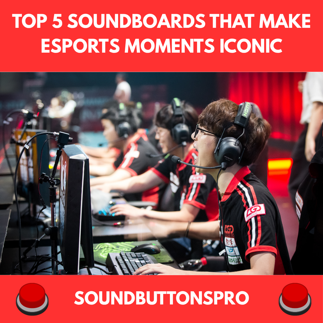 Top 5 Soundboards That Make Esports Moments Iconic